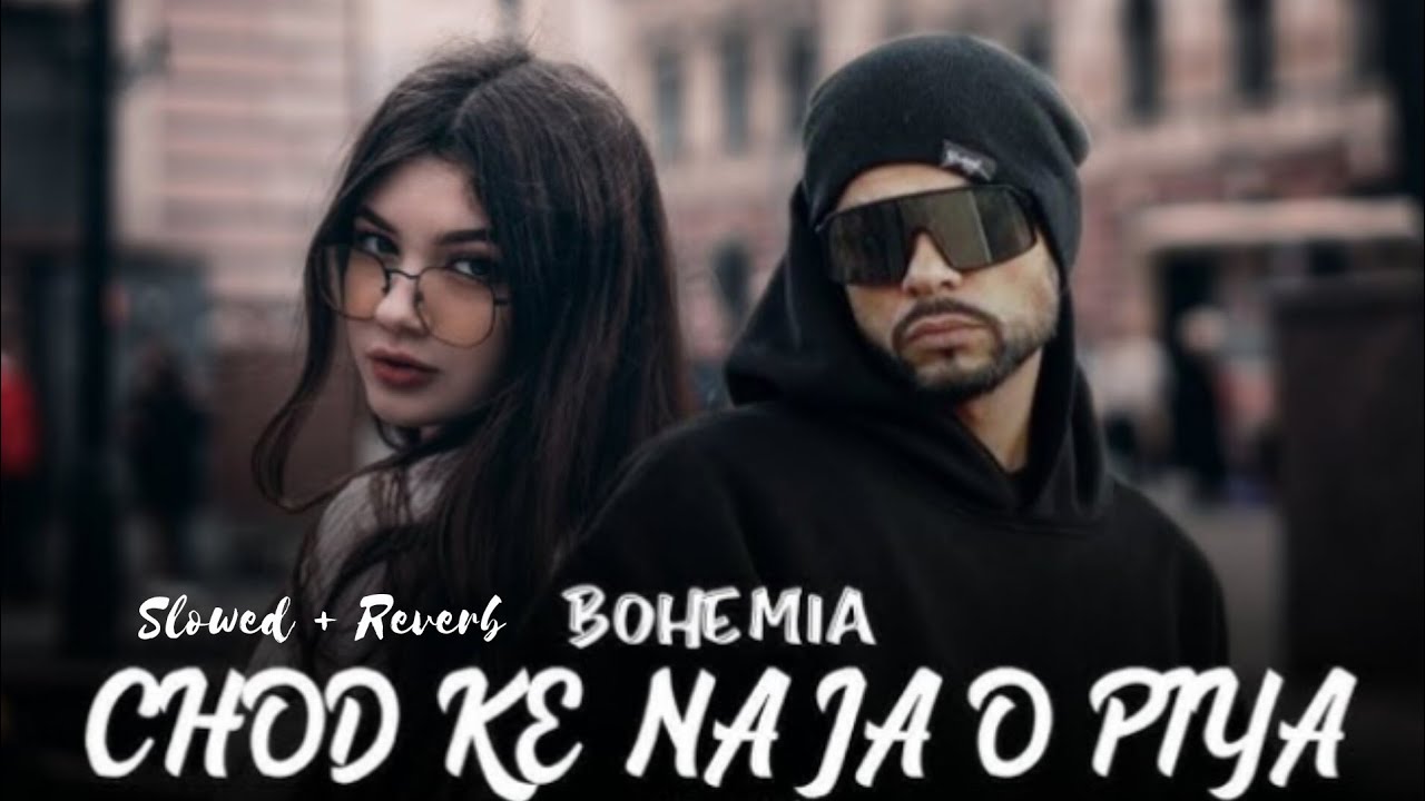 Chod Ke Na Ja O Piya - | Slowed Reverb | - Noor Chahal - Bohemia - YouTube