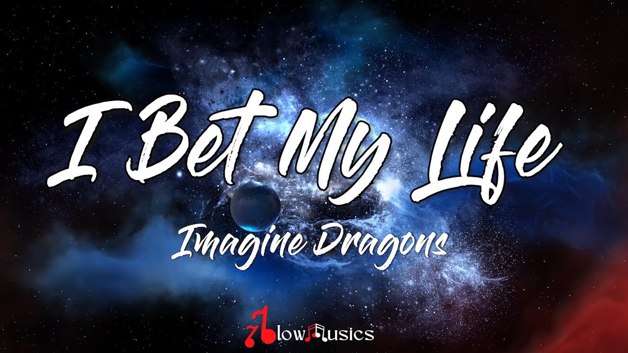 Imagine Dragons - I Bet My Life (Lyrics) | I bet my life, I bet my life ...