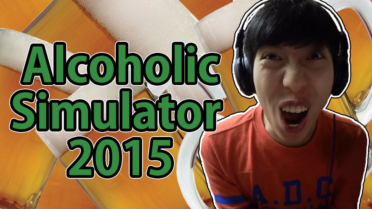 玩到火都黎 !!! ｜Alcoholic Simulator 2015｜ - YouTube