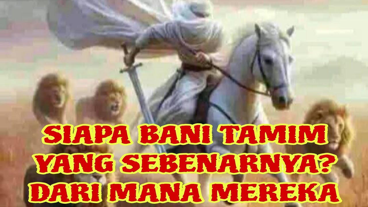 SIAPA BANI TAMIM YANG SEBENARNYA? DARI MANA MEREKA - YouTube