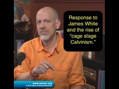 Response to James White and the rise of "cage stage Calvinism." (Part 1 ...