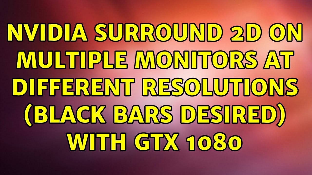 NVidia Surround 2D on Multiple Monitors at Different Resolutions (black ...
