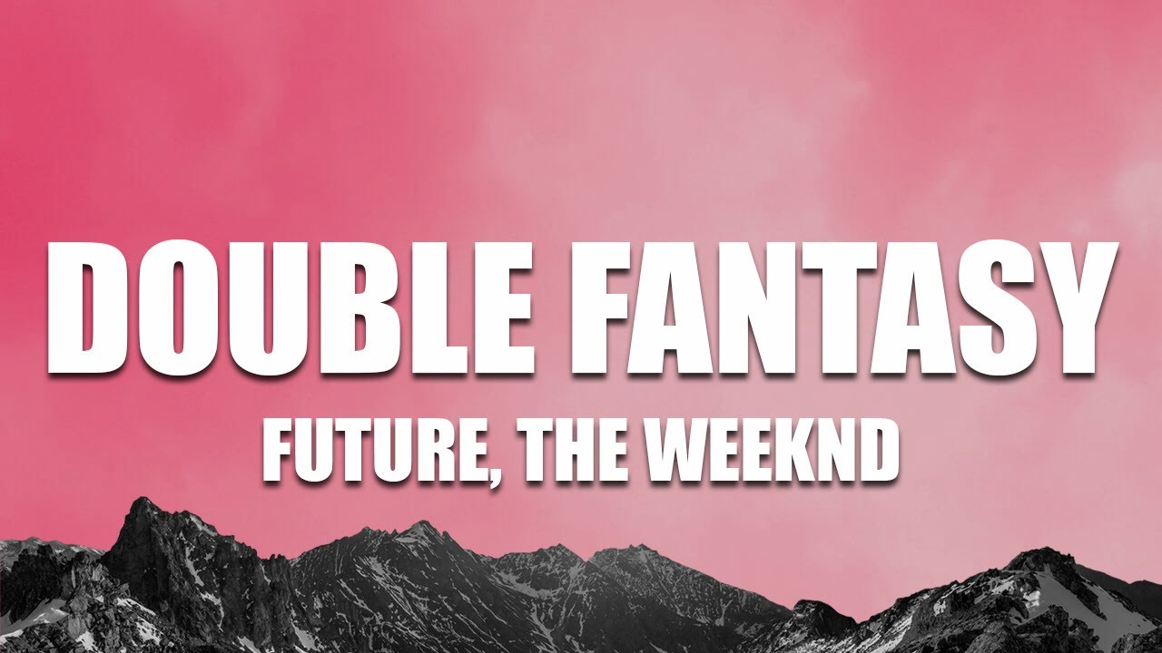Future, The Weeknd - Double Fantasy ( Lyrics ) - YouTube