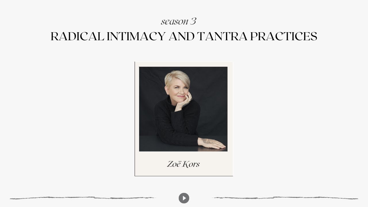 S3:EP10 - Radical Intimacy and Tantra Practices with Zoë Kors - YouTube