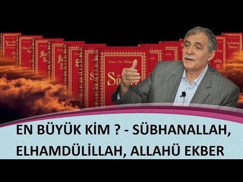 Prof. Dr. Şener Dilek - En Büyük Kim - Sübhanallah, Elhamdülillah, Allahü Ekber