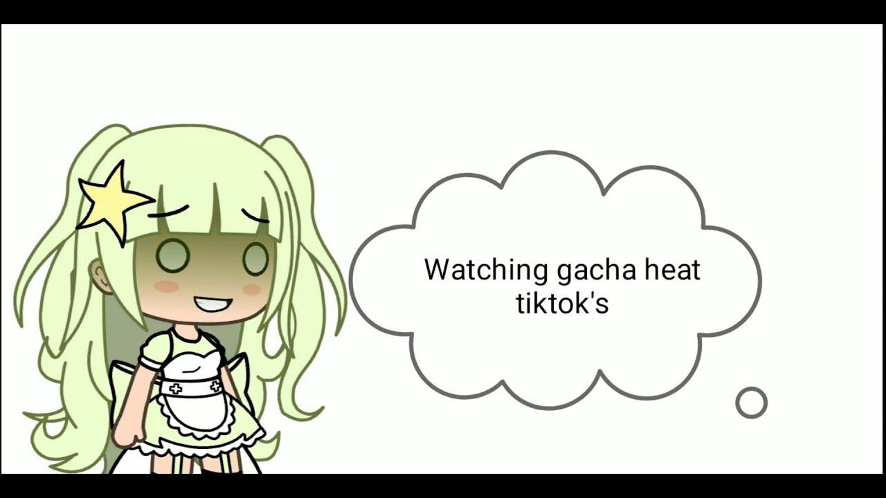Watching Gacha Heat Tiktok Youtube