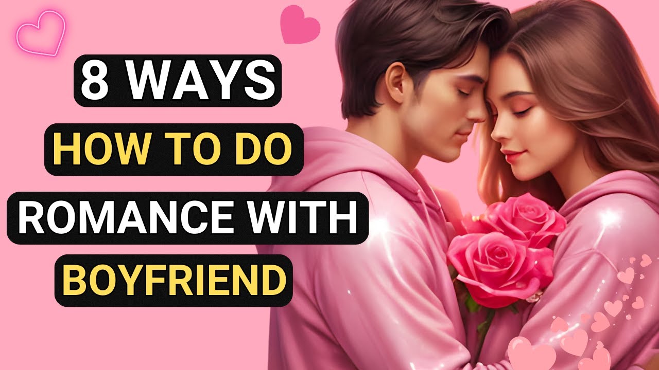 8 Easy Ways to do Romance With Your Boyfriend - Must Watch! 🌹 - YouTube