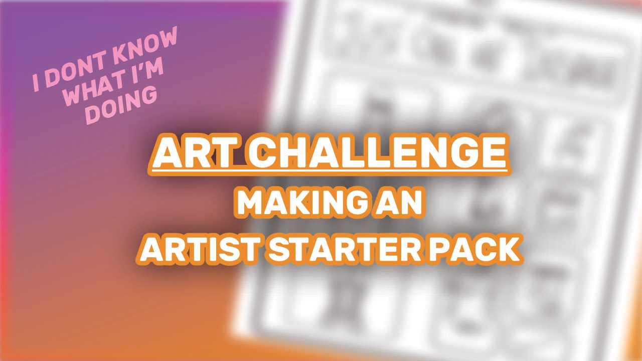 Artist Starter Pack Challenge: I don't know what I'm doing :') - YouTube