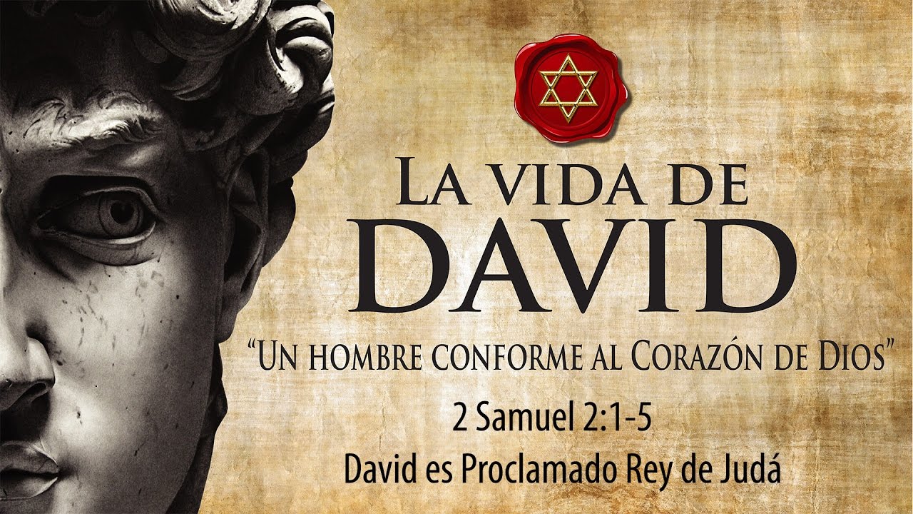 2 Samuel 2:1-5 "David es Proclamado Rey de Judá" 04/23/17 Carlos ...