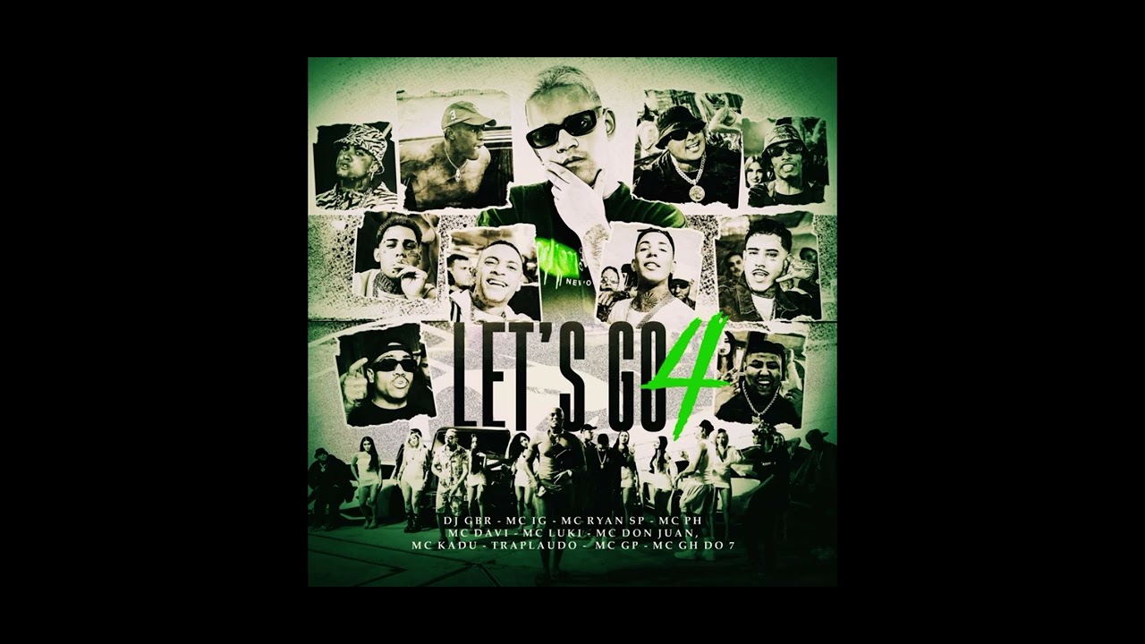 Let’s Go 4 - Mc ig, Mc ryan sp,Mc Ph,Mc Davi,Mc luki,Mc dom Ruan,Mc Kadu,TrapLaudo,Mc AFP,Mc Gh ...
