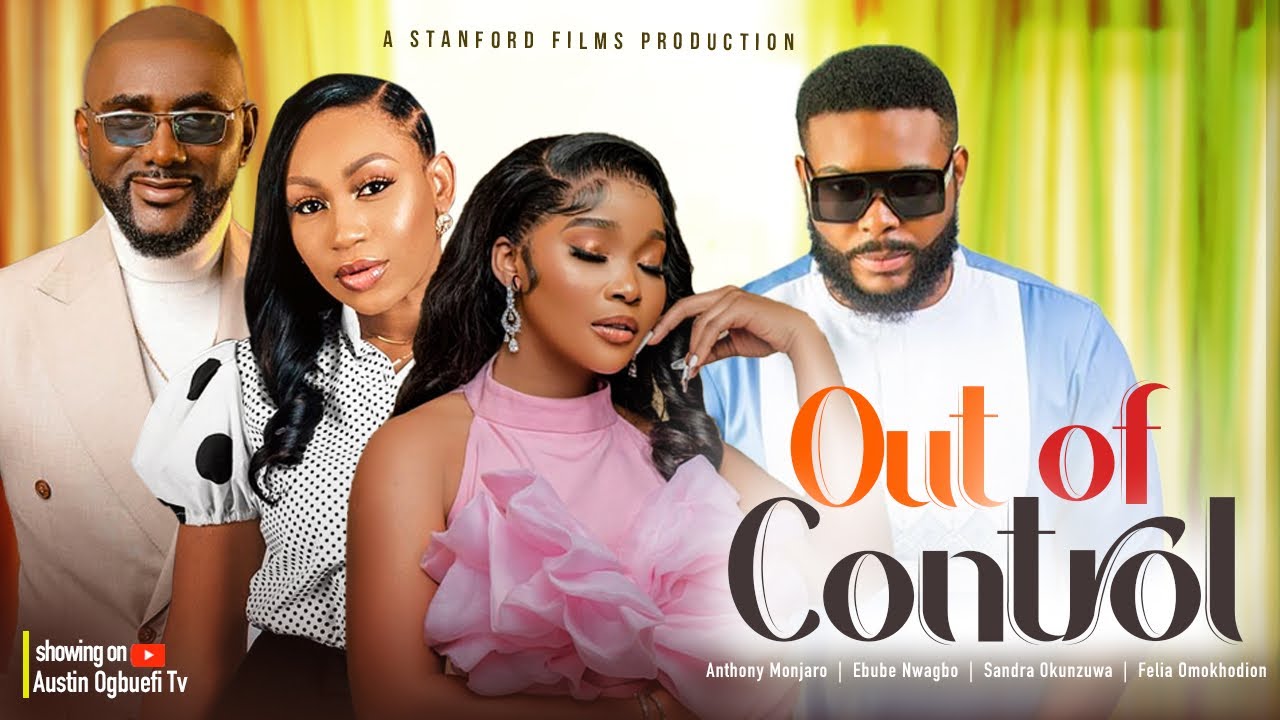OUT OF CONTROL LOVE -Ebube Nwagbo,Anthony Monjaro,Felix Omokhodion ...