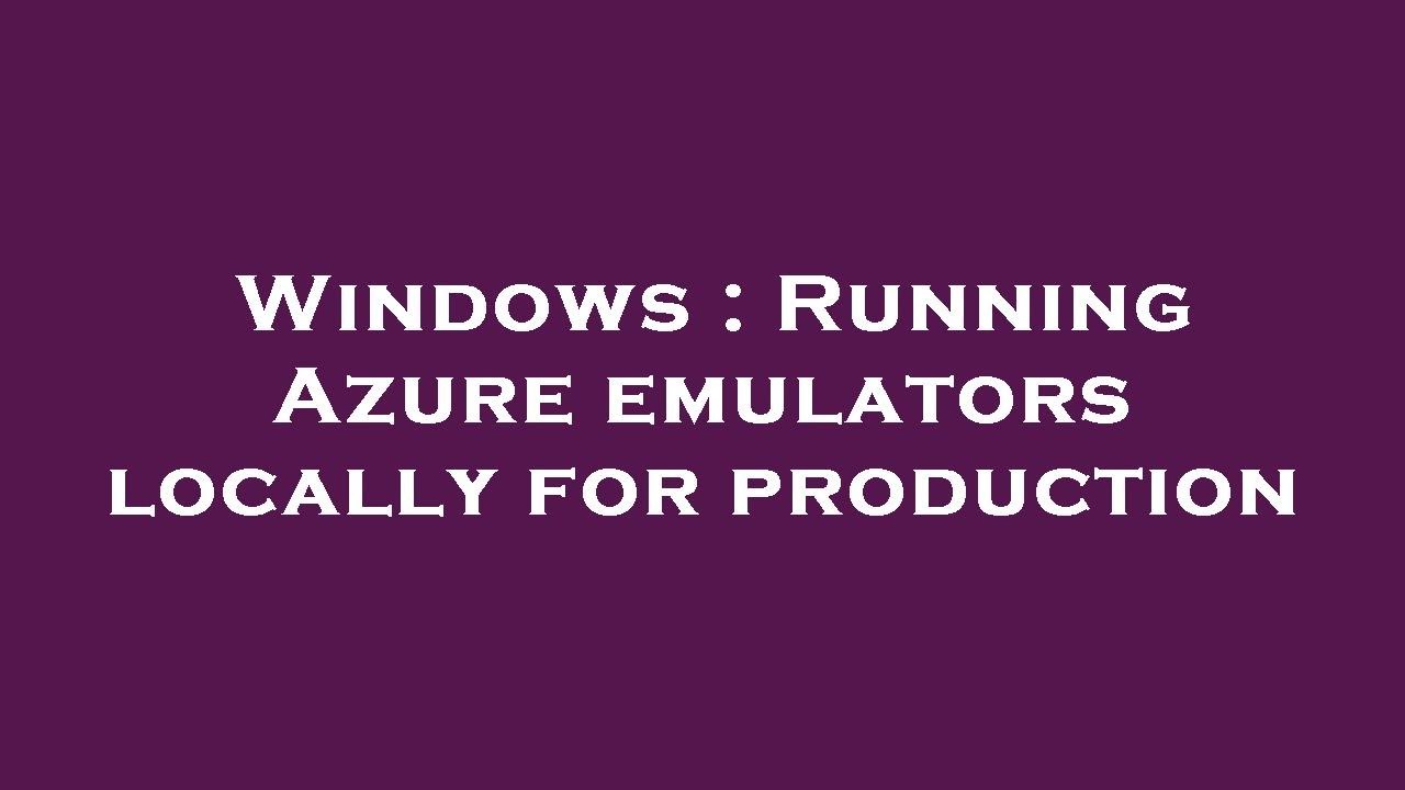 Windows : Running Azure emulators locally for production - YouTube