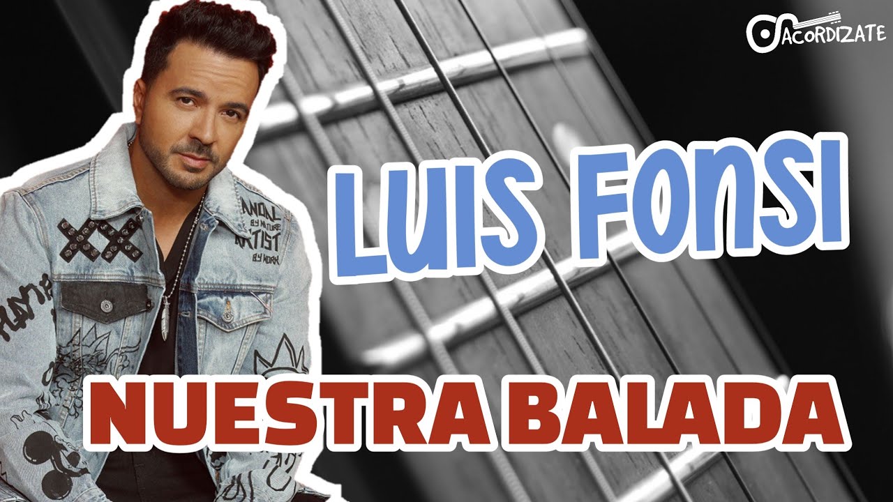 Cómo tocar Nuestra Balada de Luis Fonsi en Guitarra Acústica | Tutorial ...