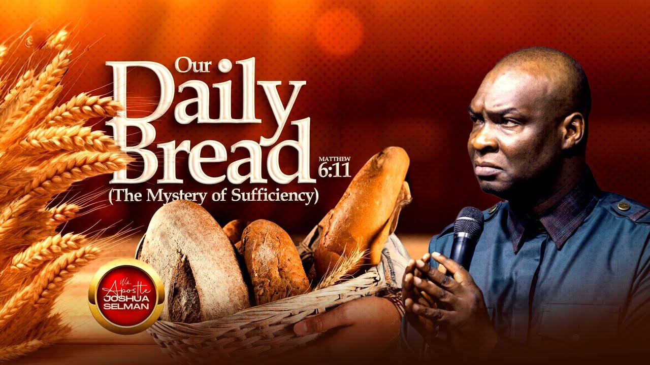 OUR DAILY BREAD (THE MYSTERY OF SUFFICIENCY) - APOSTLE JOSHUA SELMAN ...