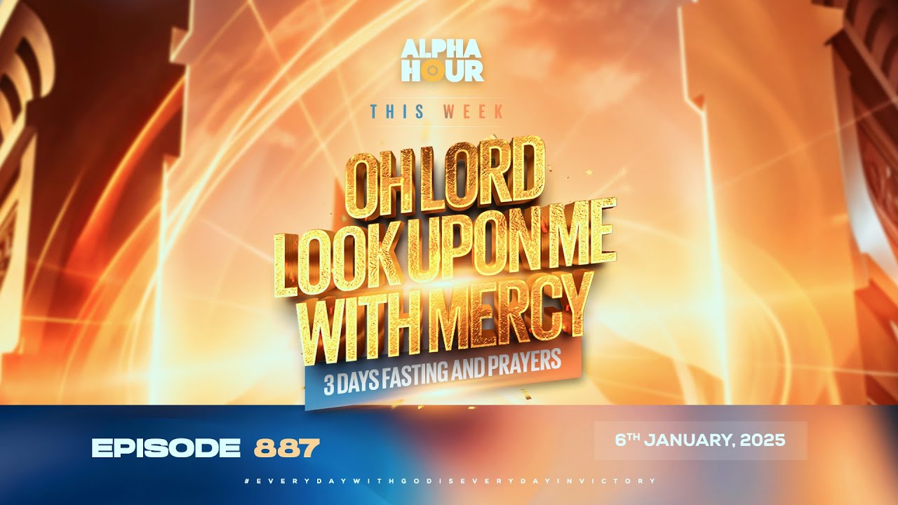 ALPHA HOUR EPISODE 887 || OH LORD LOOK UPON ME WITH MERCY || 6TH ...