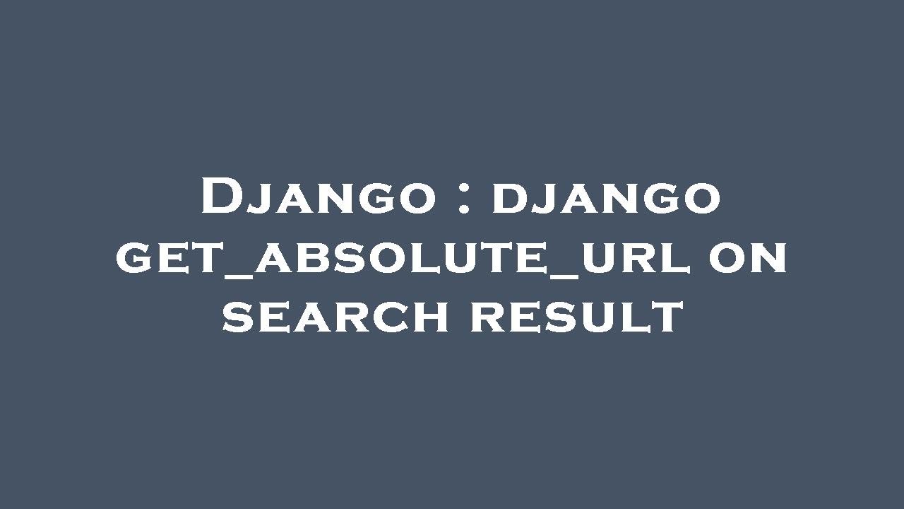 Django Django Get absolute url On Search Result YouTube django-django-get-absolute-url-on-search-result-youtube