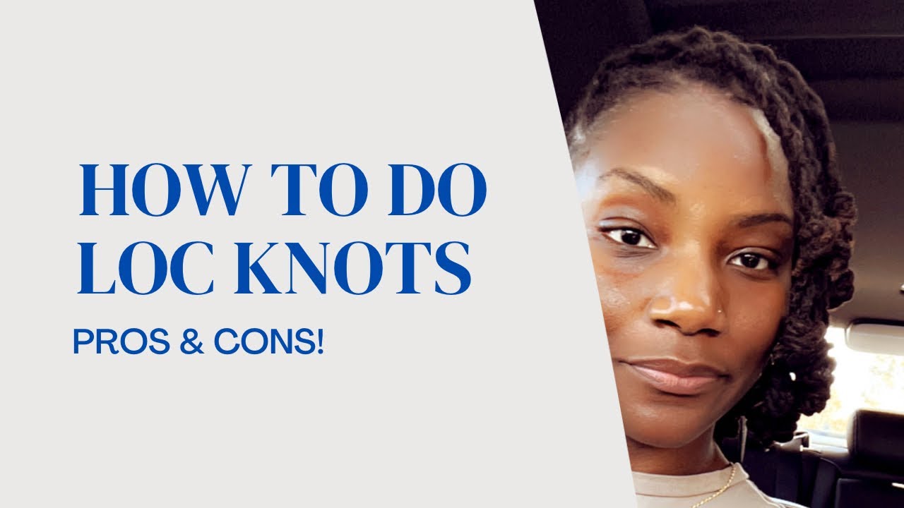 How To Do Locs Knots & What You Need To Know Before Doing Them!!! - YouTube