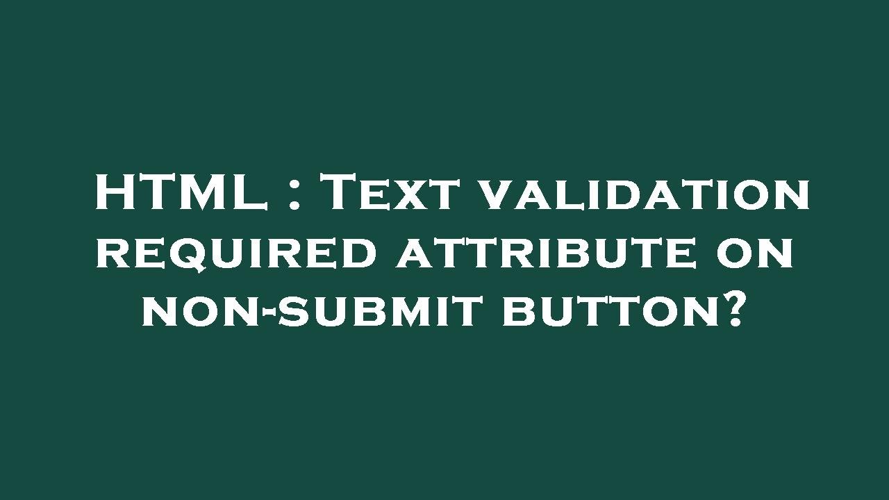 Html Text Validation Required Attribute On Non Submit Button Youtube 1591