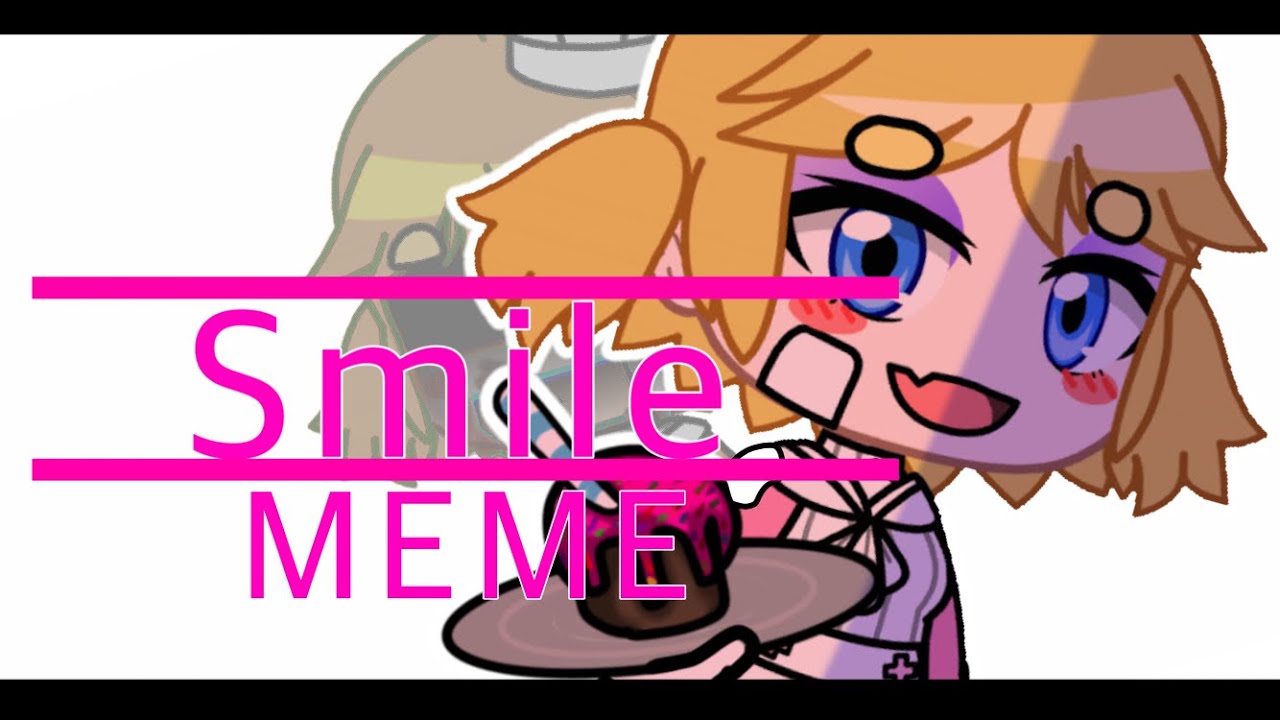 ☁︎︎ 𝚂𝚖𝚒𝚕𝚎 𝙼𝚎𝚖𝚎 ☁︎︎ [𝙵𝚃: 𝚝𝚘𝚢 𝚌𝚑𝚒𝚌𝚊 ] 𝙶𝚊𝚌𝚑𝚊 𝙲𝚕𝚞𝚋 - YouTube