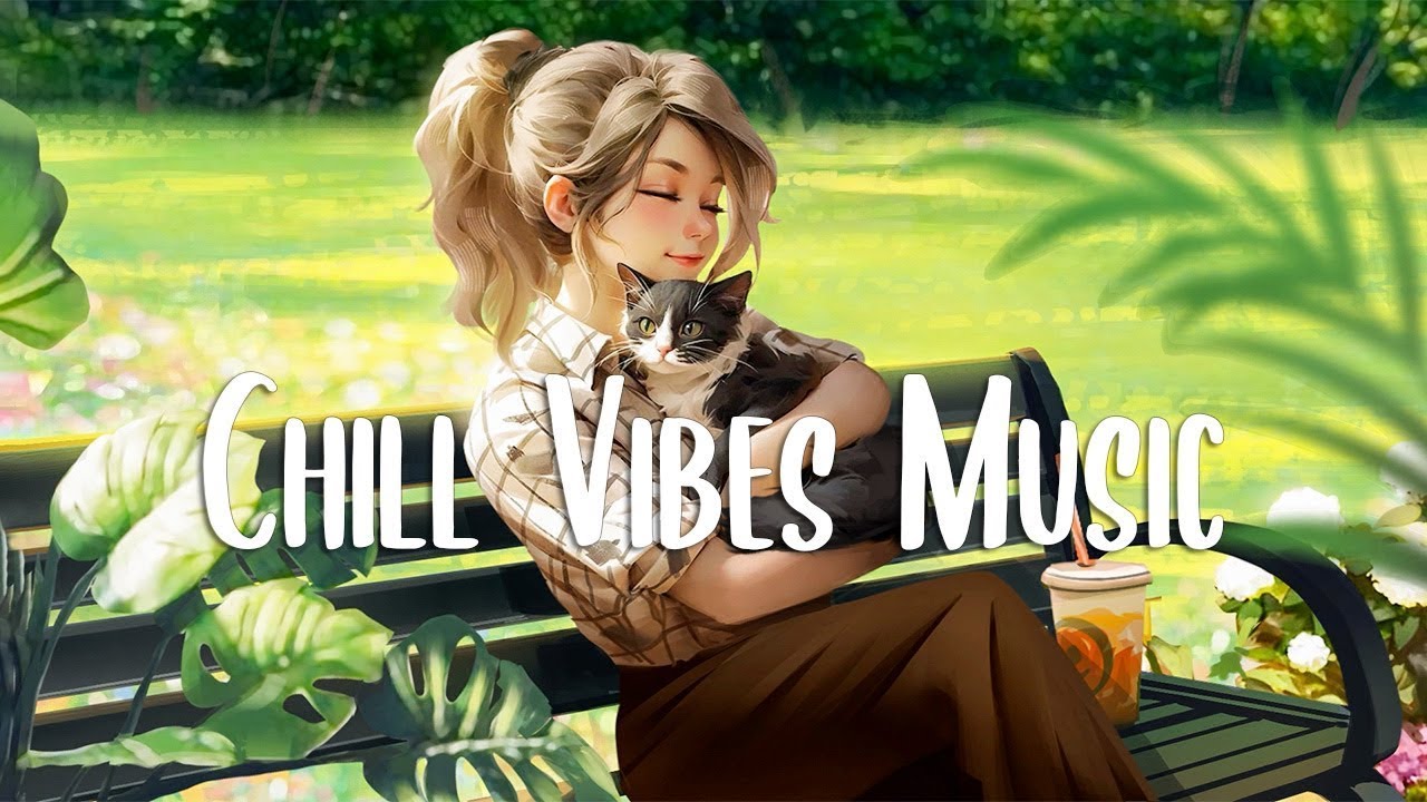 Chill Music Playlist 🍀 Comfortable songs to make you feel positive ...