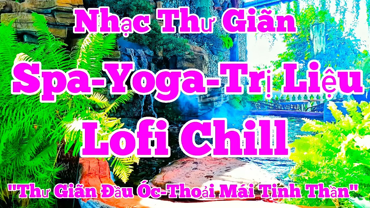 Nhạc Spa Thư Giãn Không Lời | Nhạc Lofi Dành Riêng Cho Spa Nhẹ Nhàng ...
