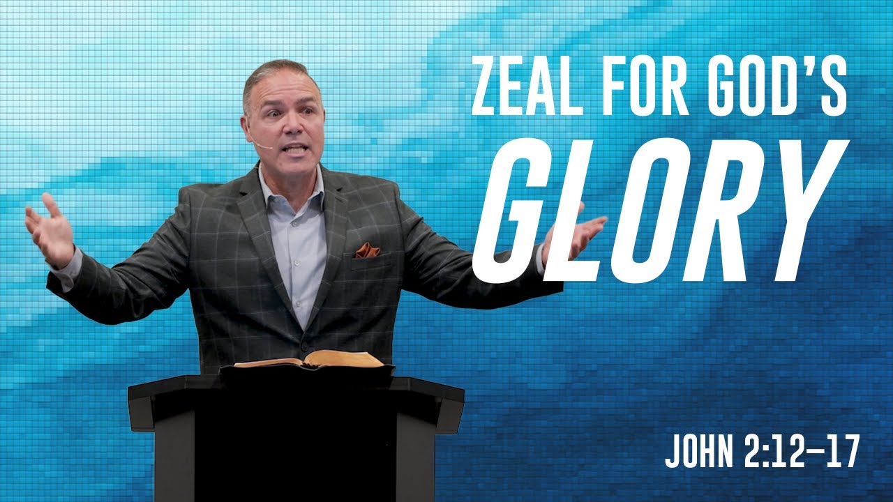 Zeal for God’s Glory | John 2:12-17 - YouTube