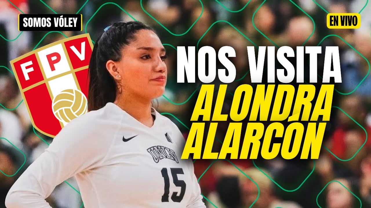 SOMOS VÓLEY: ALONDRA ALARCÓN NOS CUENTA DE TODO SOBRE LA SELECCIÓN ...