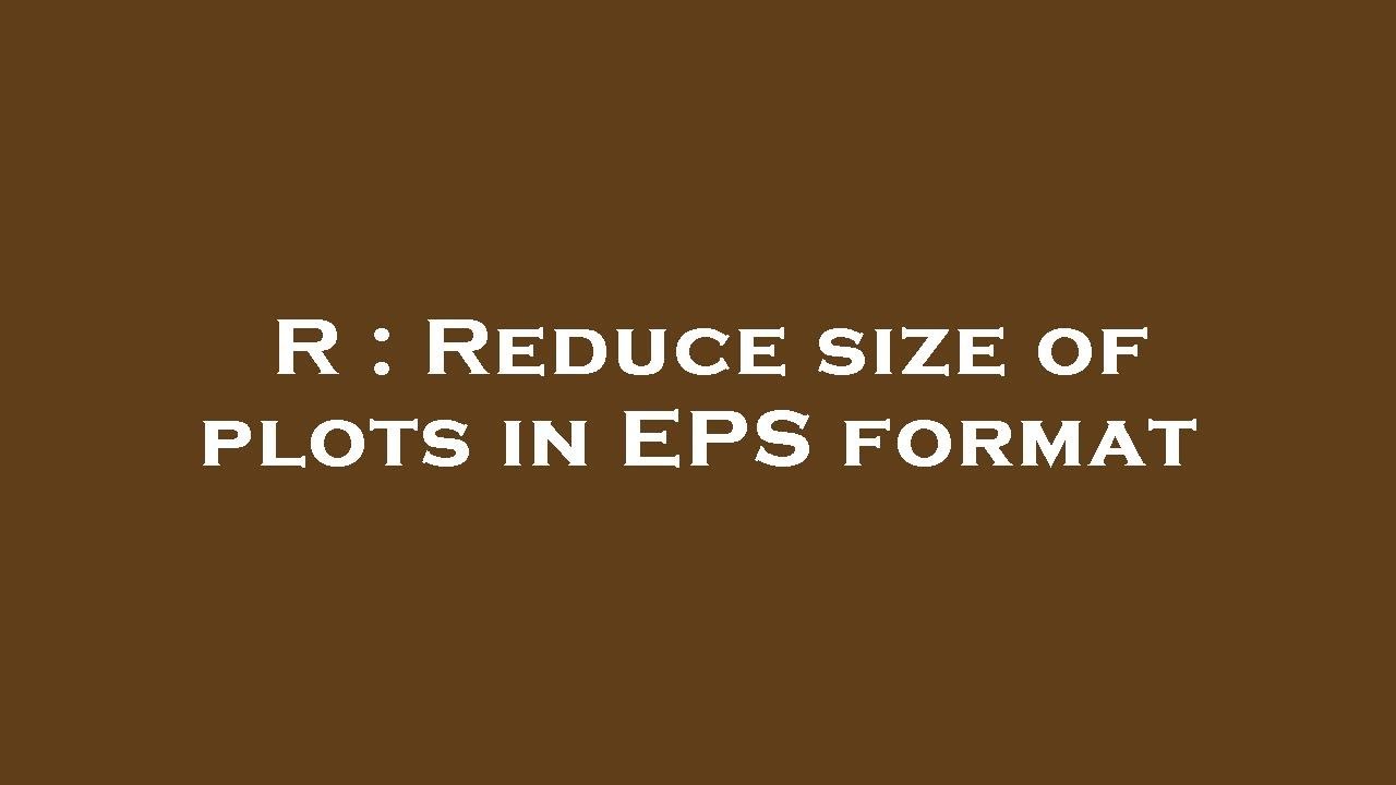 R : Reduce size of plots in EPS format - YouTube