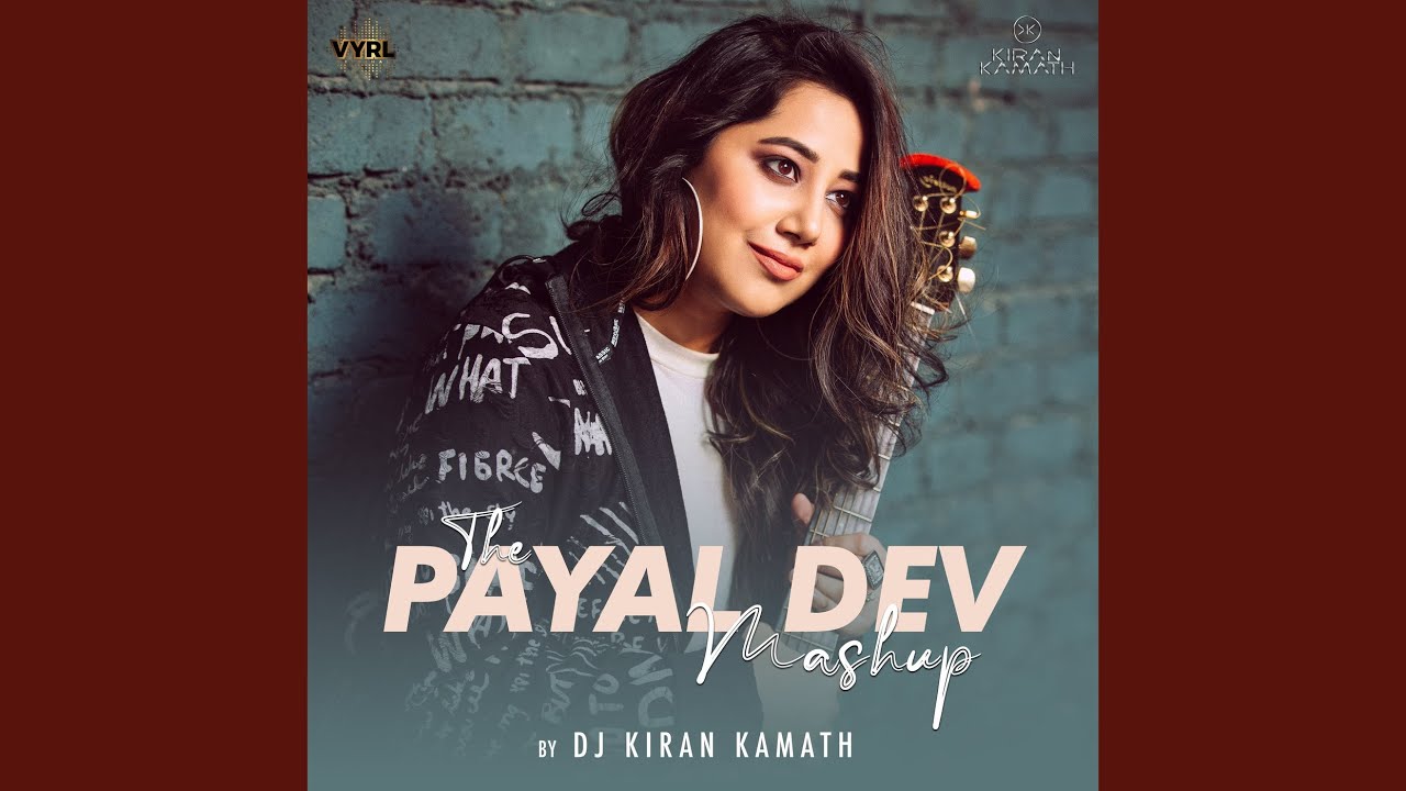 The Payal Dev Mashup By Dj Kiran Kamath Youtube Music