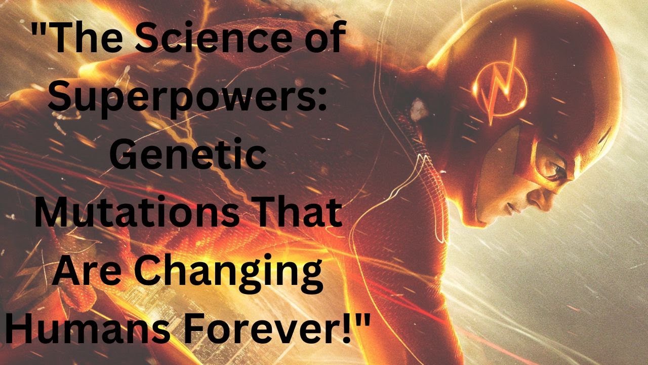 "The Science of Superpowers: Genetic Mutations That Are Changing Humans ...