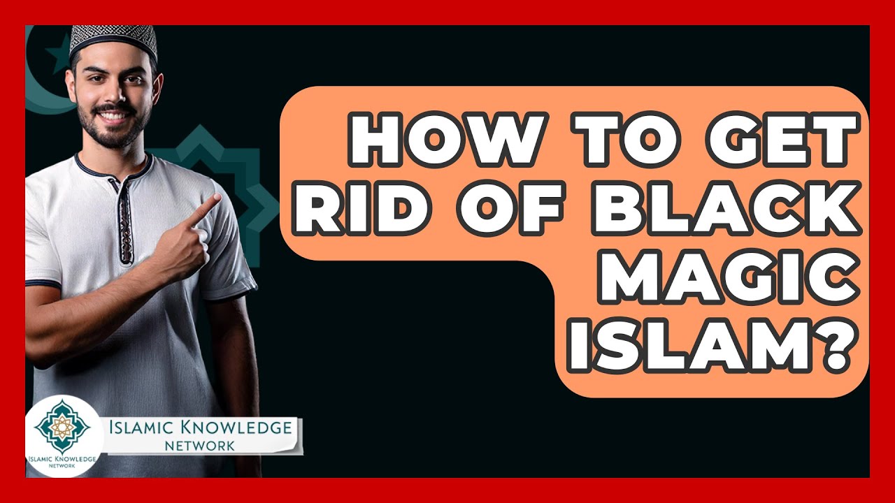 How To Get Rid Of Black Magic Islam? - Islamic Knowledge Network - YouTube