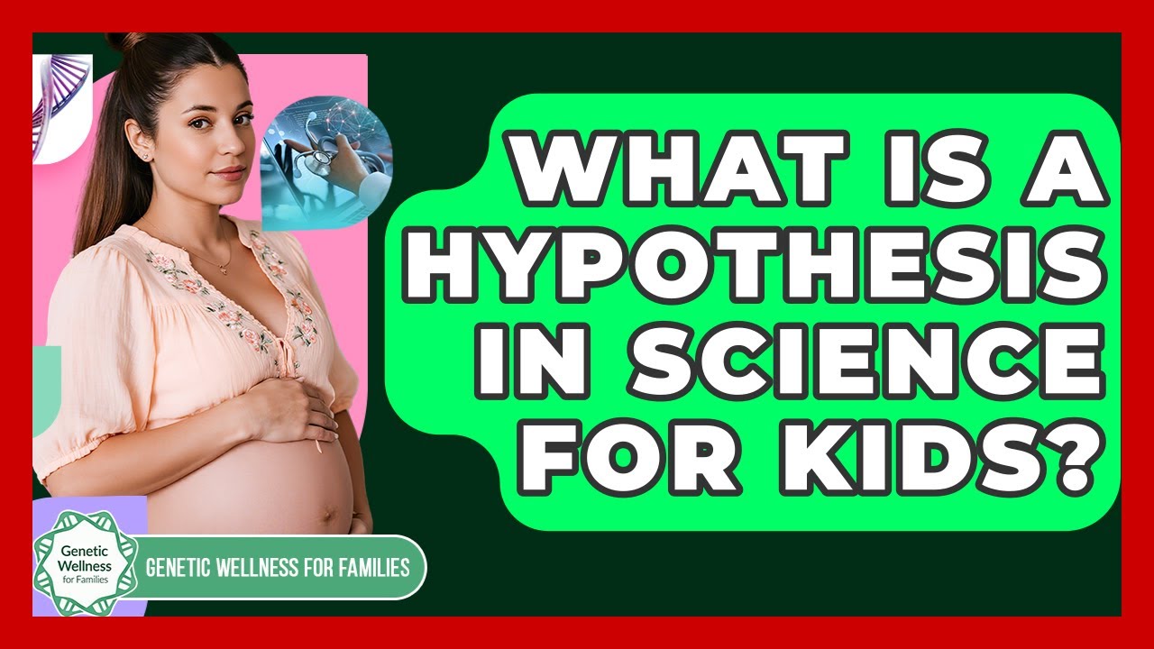 What Is A Hypothesis In Science For Kids? - Genetic Wellness for ...