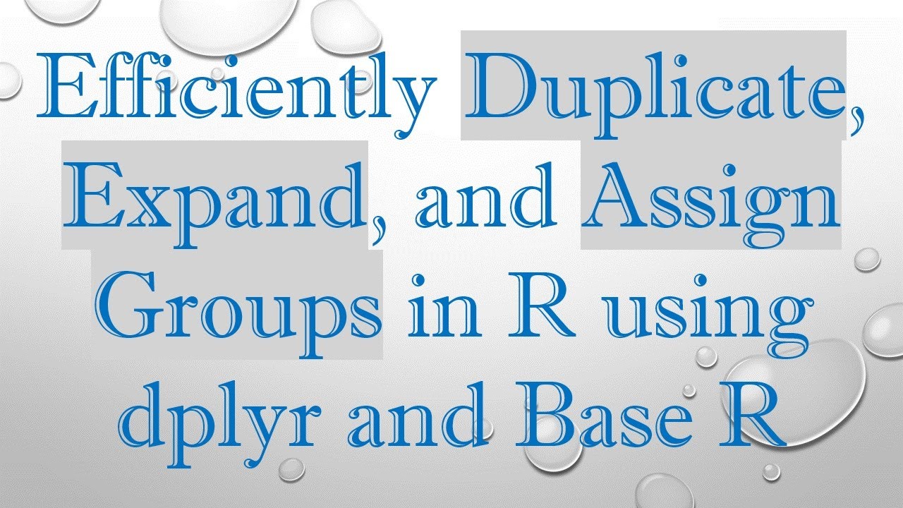 Efficiently Duplicate Expand And Assign Groups In R Using Dplyr And Base R Youtube