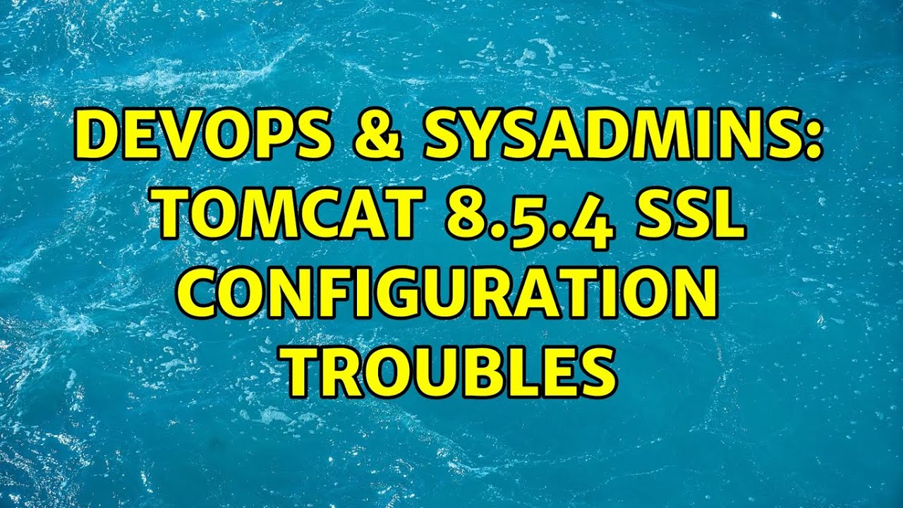 Devops And Sysadmins Tomcat 8 5 4 Ssl Configuration Troubles Youtube