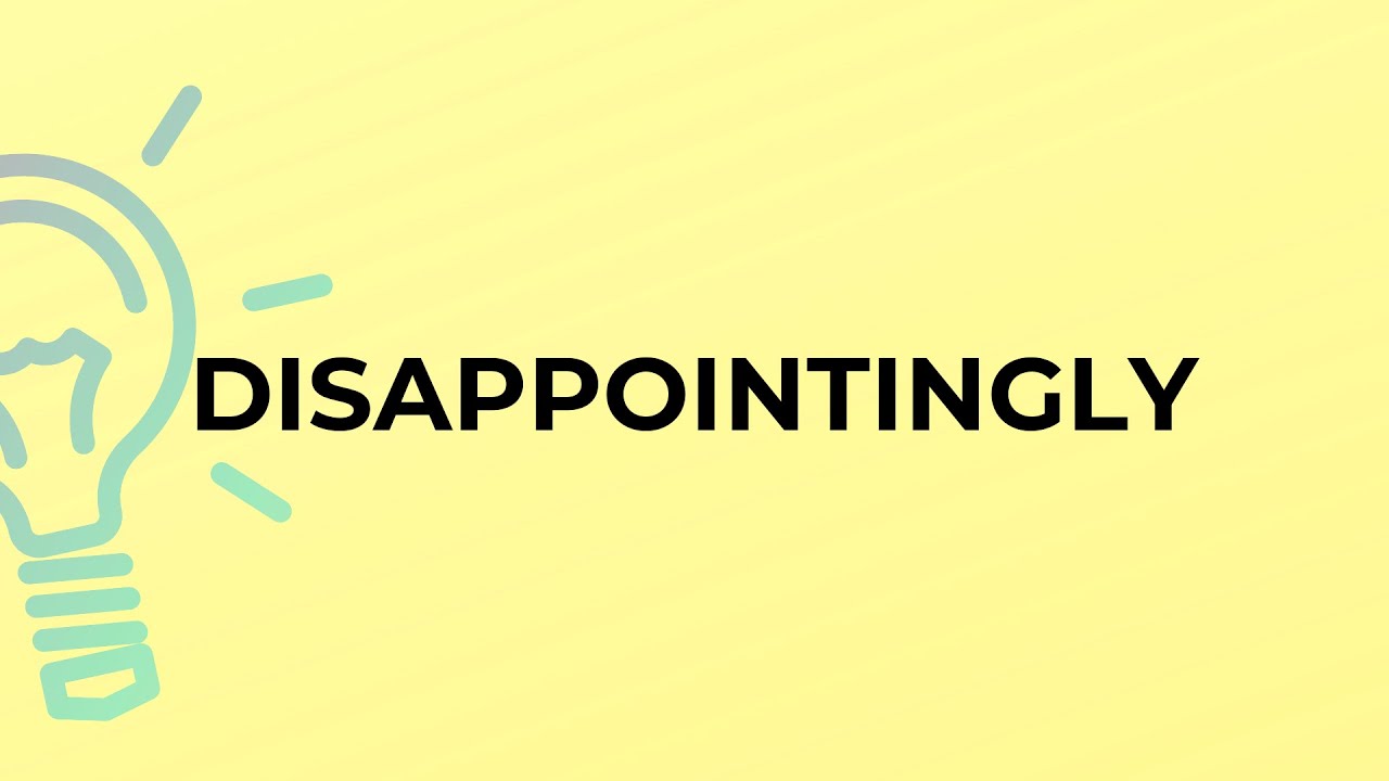 What is the meaning of the word DISAPPOINTINGLY? - YouTube
