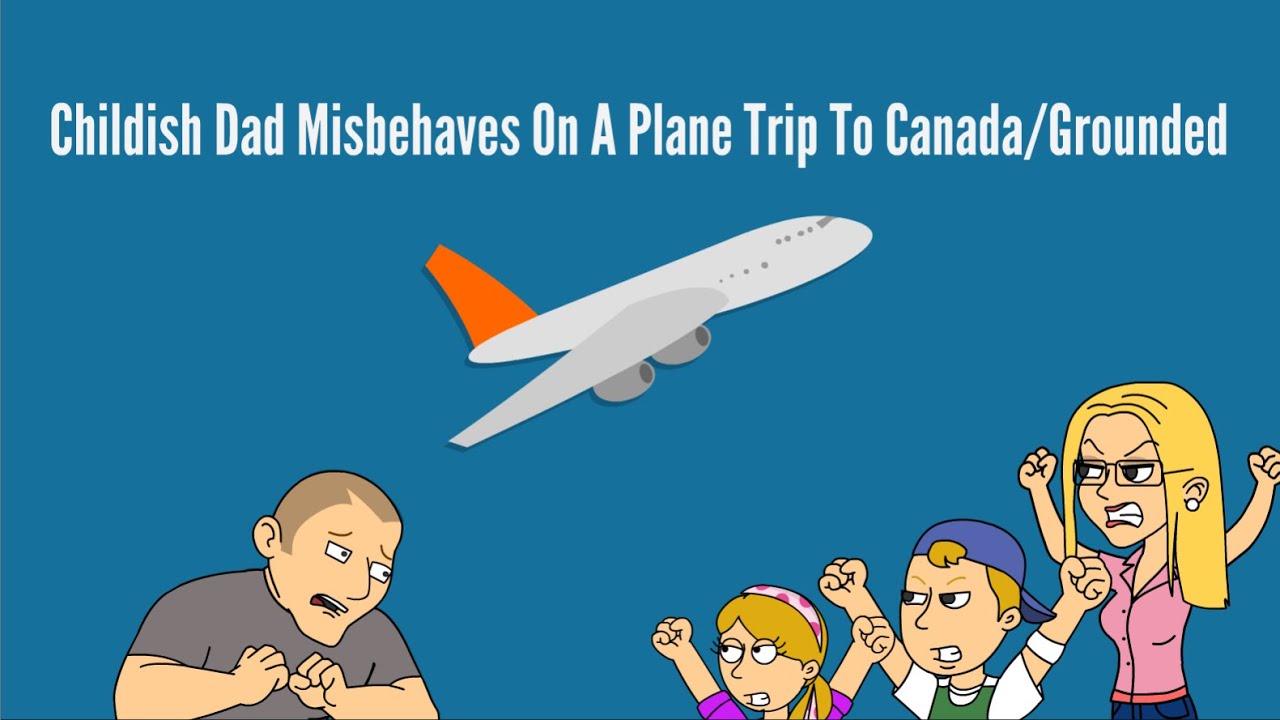 Childish Dad Misbehaves On A Plane Trip To Canada/Grounded - YouTube