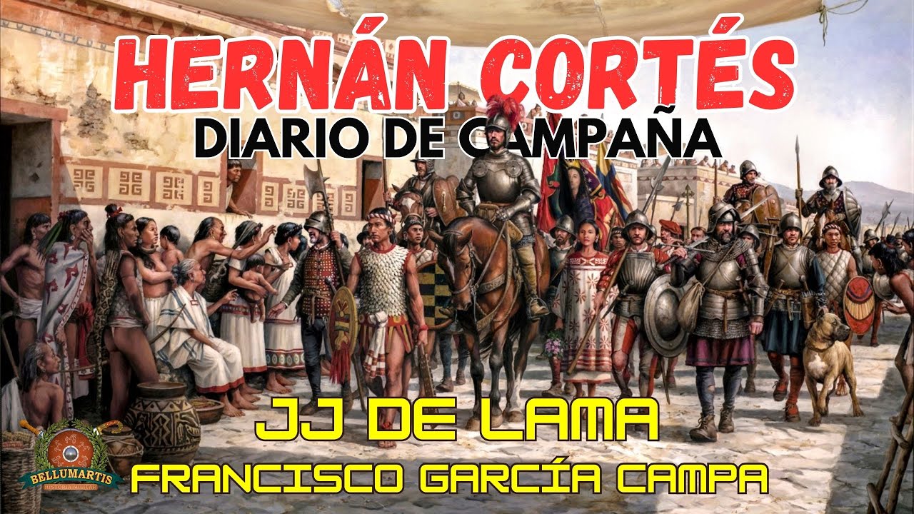YO, HERNÁN CORTÉS: diario de Campaña de la conquista del Imperio Méxica *JJ de Lama* - YouTube