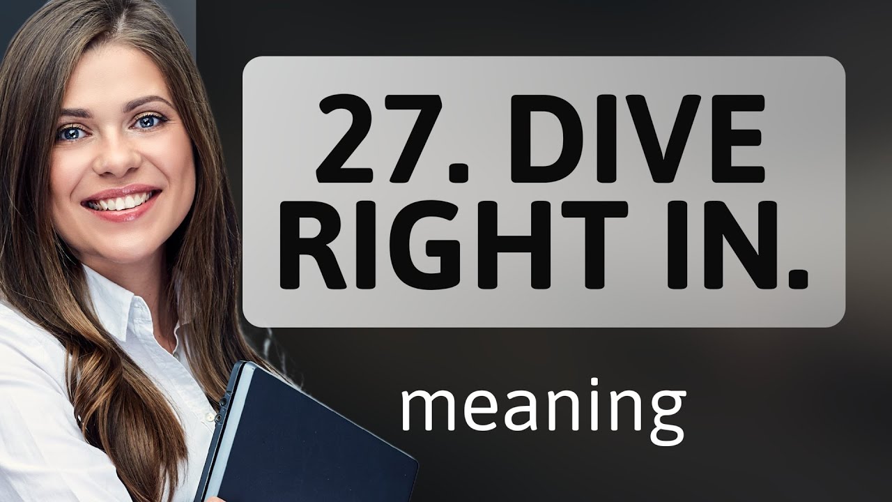 Dive Right In: Understanding the Phrase - YouTube