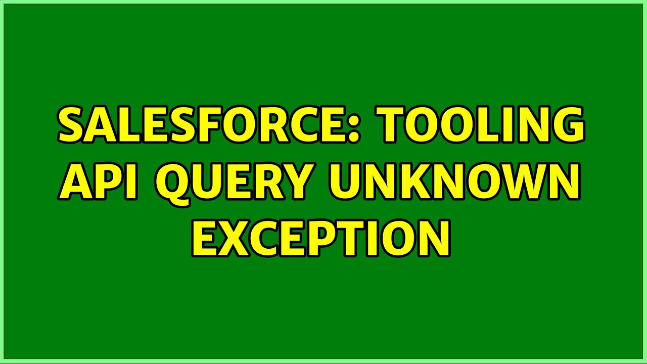 Salesforce Tooling Api Query Unknown Exception Youtube