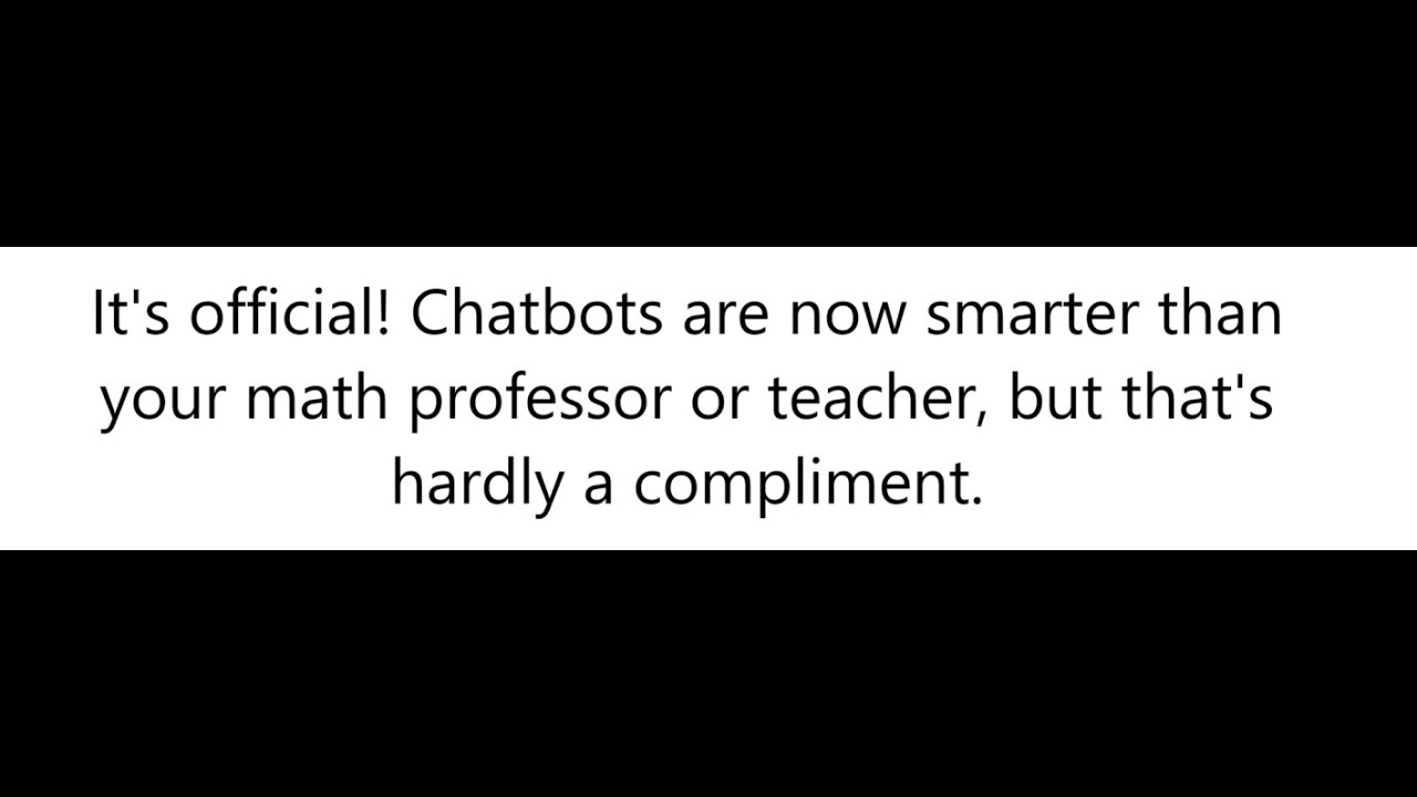 It's official! Bots are smarter than your math professor or teacher ...