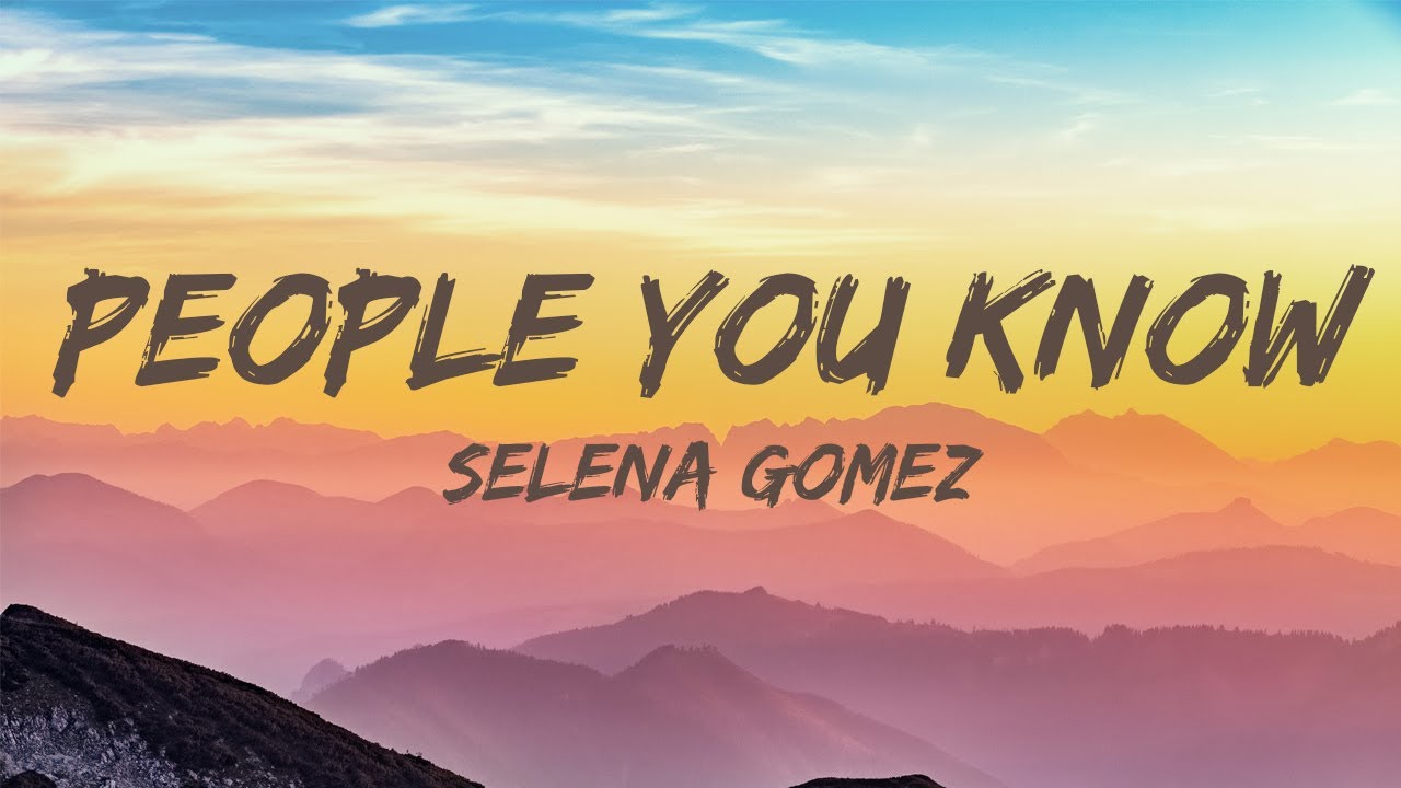 Selena Gomez - People You Know (Lyrics) - YouTube