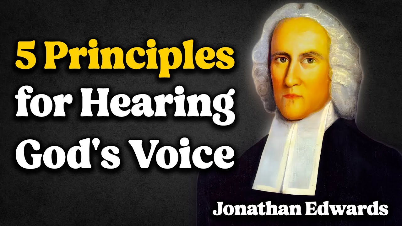How to Hear the Voice of God: 5 Principles by Jonathan Edwards - YouTube