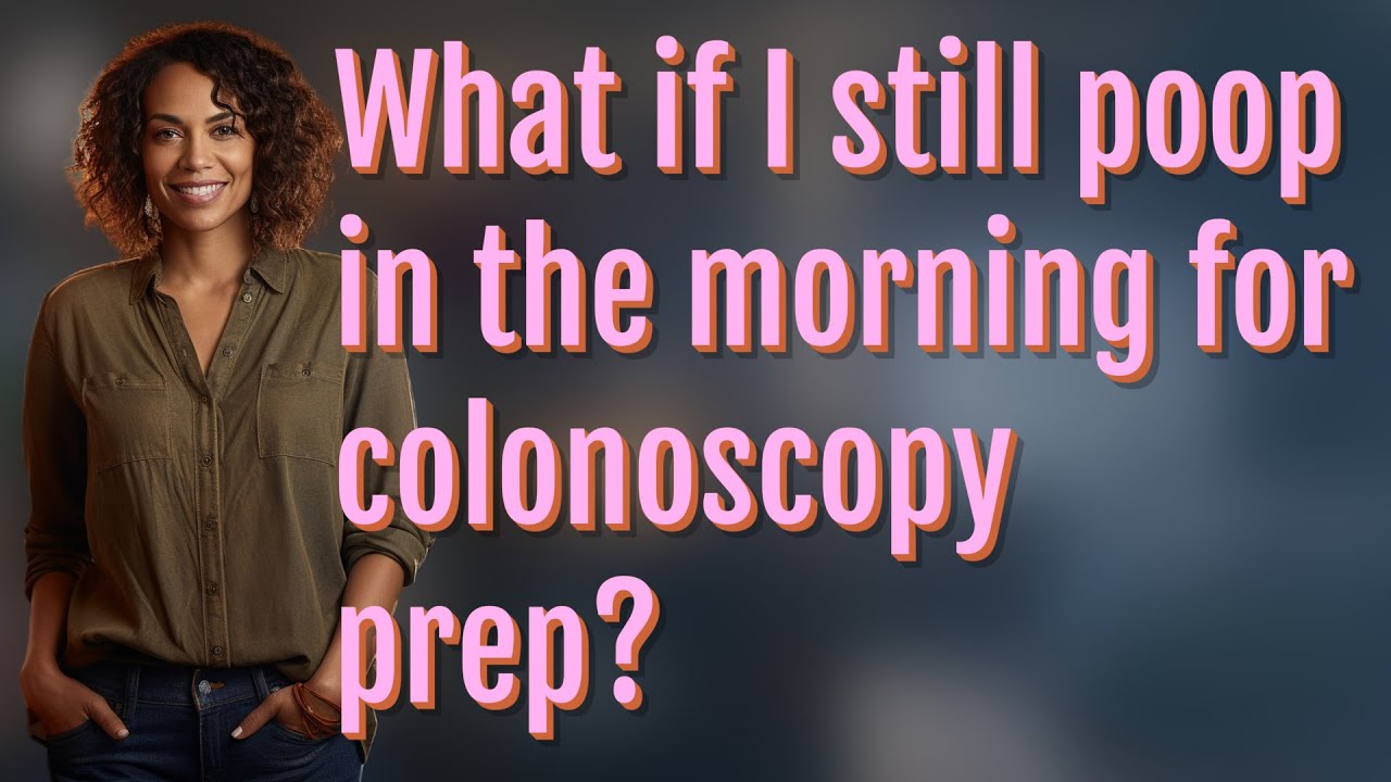 What if I still poop in the morning for colonoscopy prep? - YouTube