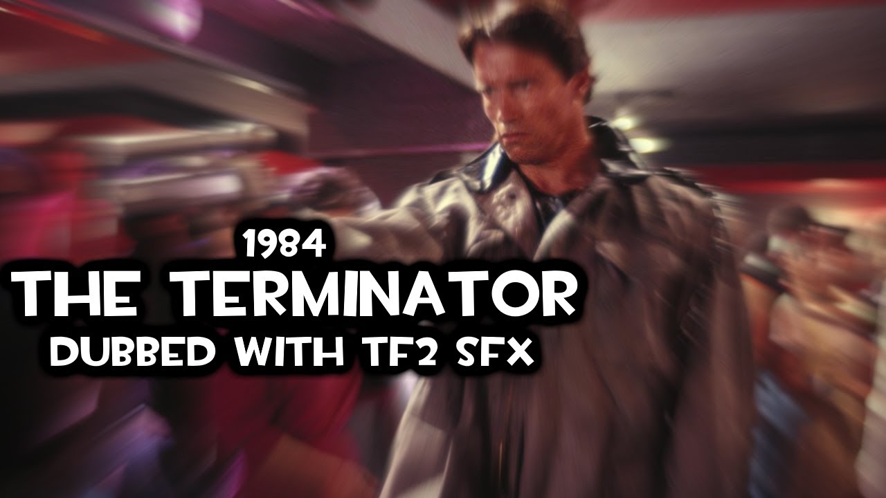 The Terminator (1984) Dubbed with Team Fortress 2 SFX - YouTube