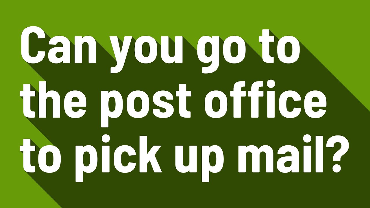 Can you go to the post office to pick up mail? - YouTube