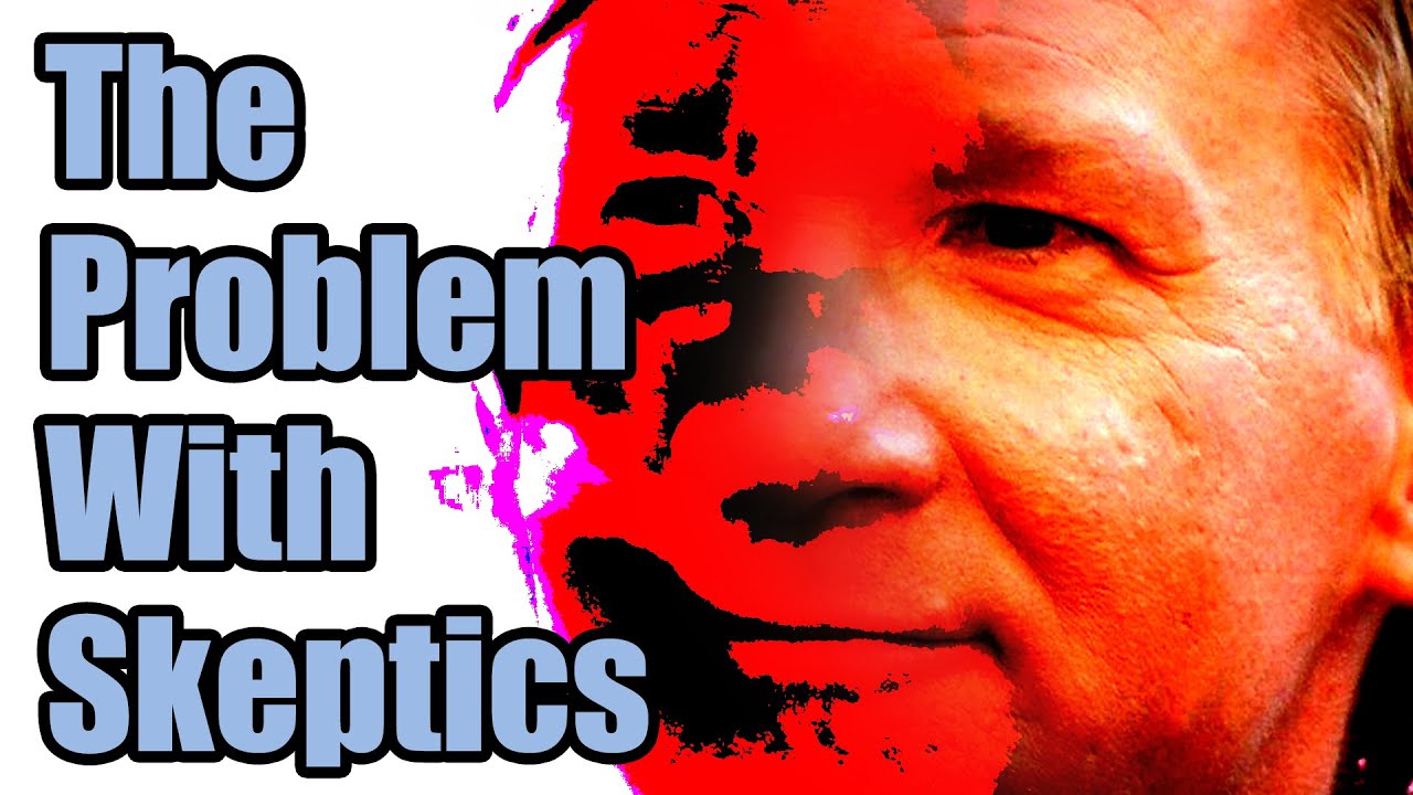 The Problem With "Skeptics" - YouTube