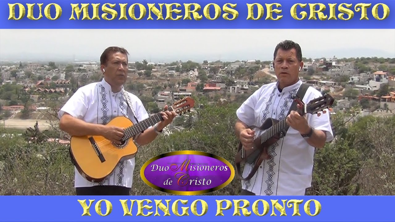 Yo Vengo Pronto / Duo Misioneros de Cristo - YouTube