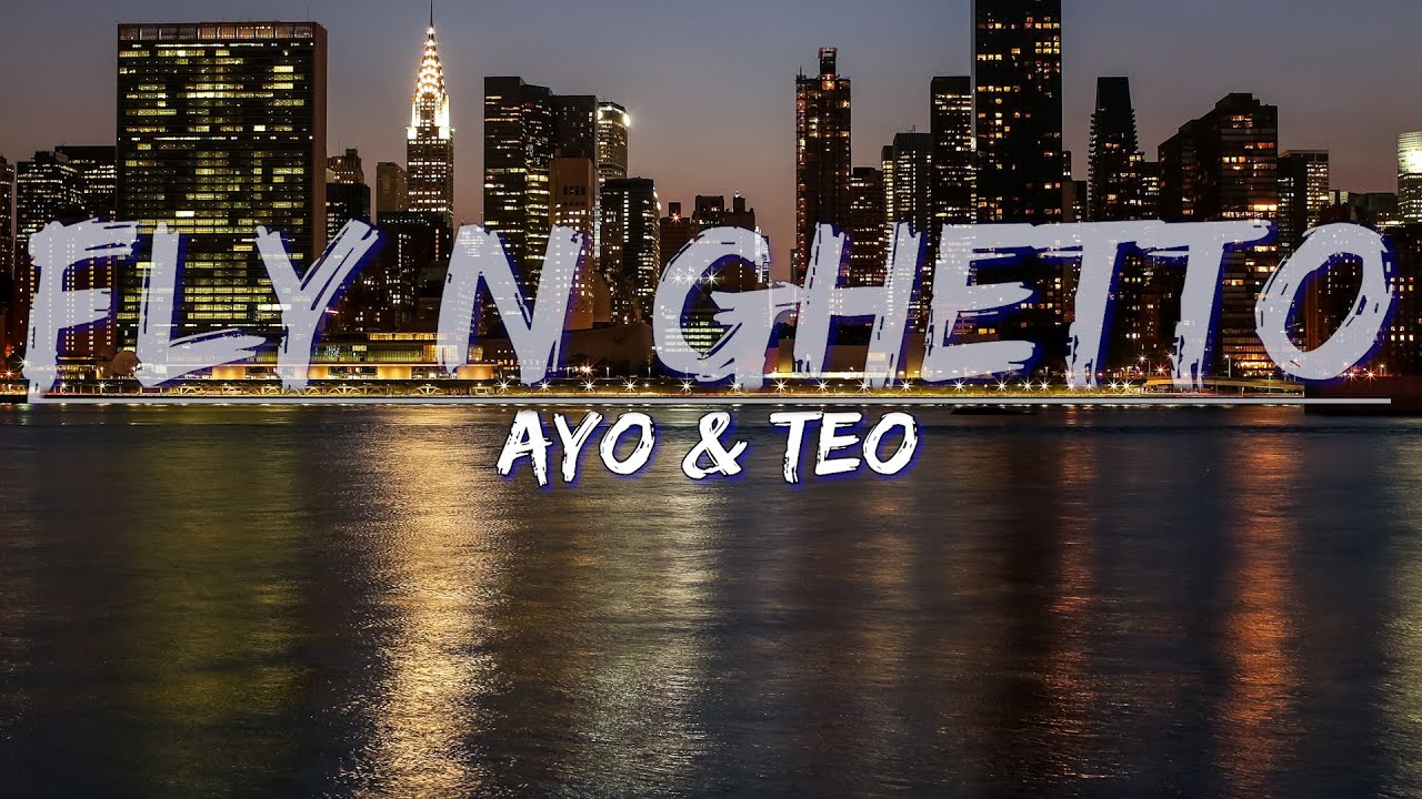 Ayo & Teo - Fly N Ghetto (Explicit) (Lyrics) - Full Audio, 4k Video ...