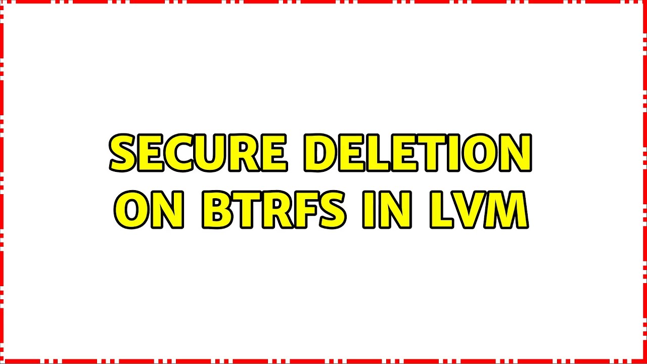 Secure deletion on BTRFS in LVM - YouTube