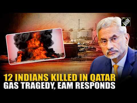 Explosion in Qatar’s Ras Laffan gas facility kills 12 Indians, EAM Jaishankar expresses grief